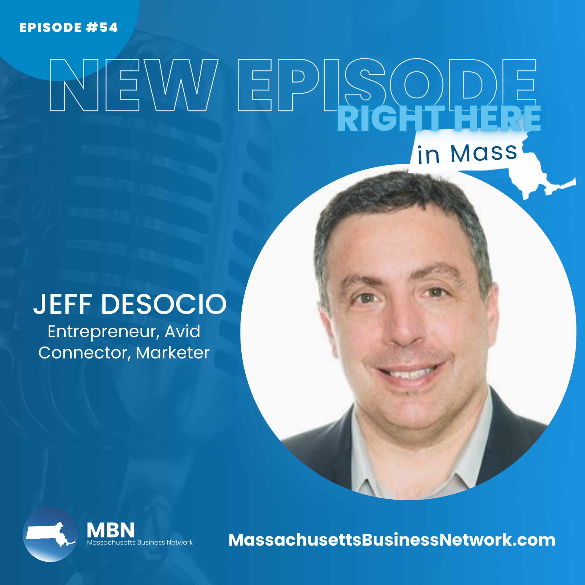 Episode 54: Jeff DeSocio - Massachusetts Business Network