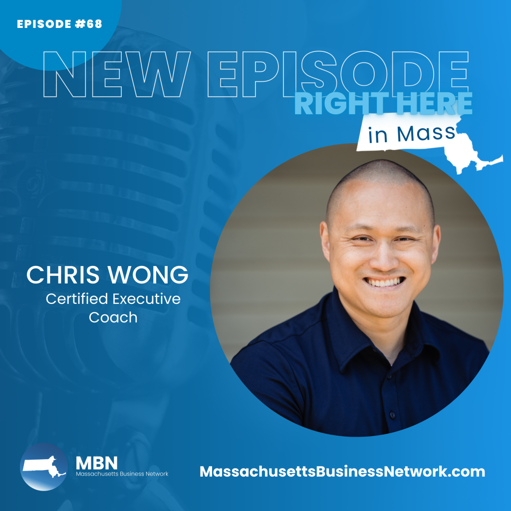 Episode 68: Chris Wong - Massachusetts Business Network